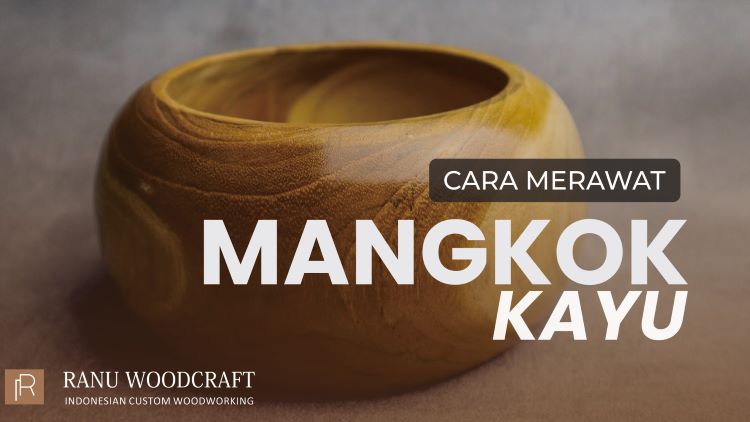 5 Hal Tentang Cara Merawat Mangkok Kayu - Ranu Woodcraft Indonesia