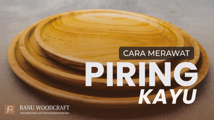 5 Cara Merawat Piring Kayu - Ranu Woodcraft Indonesia