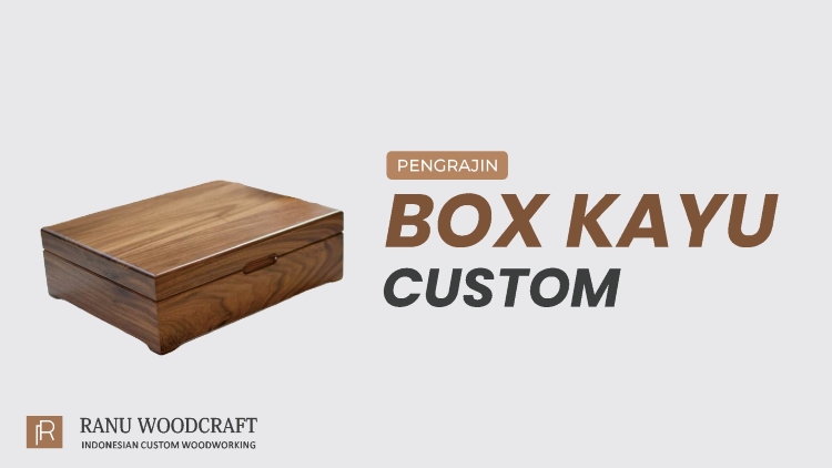 Rekomendasi Pengrajin Box Kayu Custom - Ranu Woodcraft Indonesia
