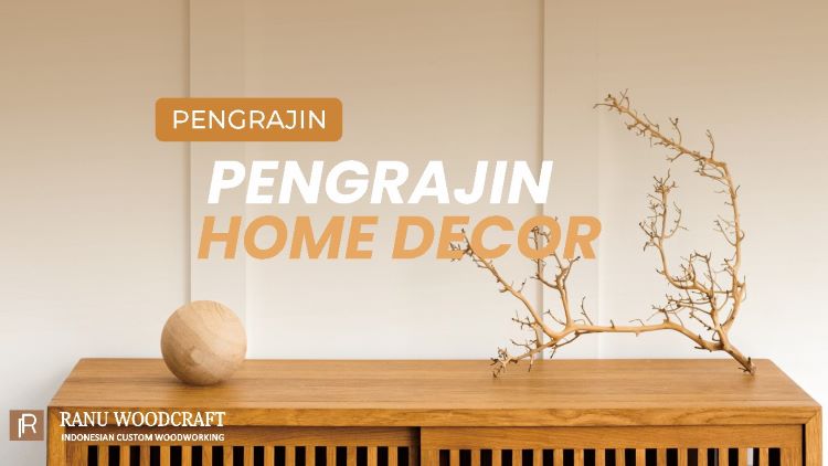 Rekomendasi Pengrajin Home Decor Profesional - Ranu Woodcraft Indonesia